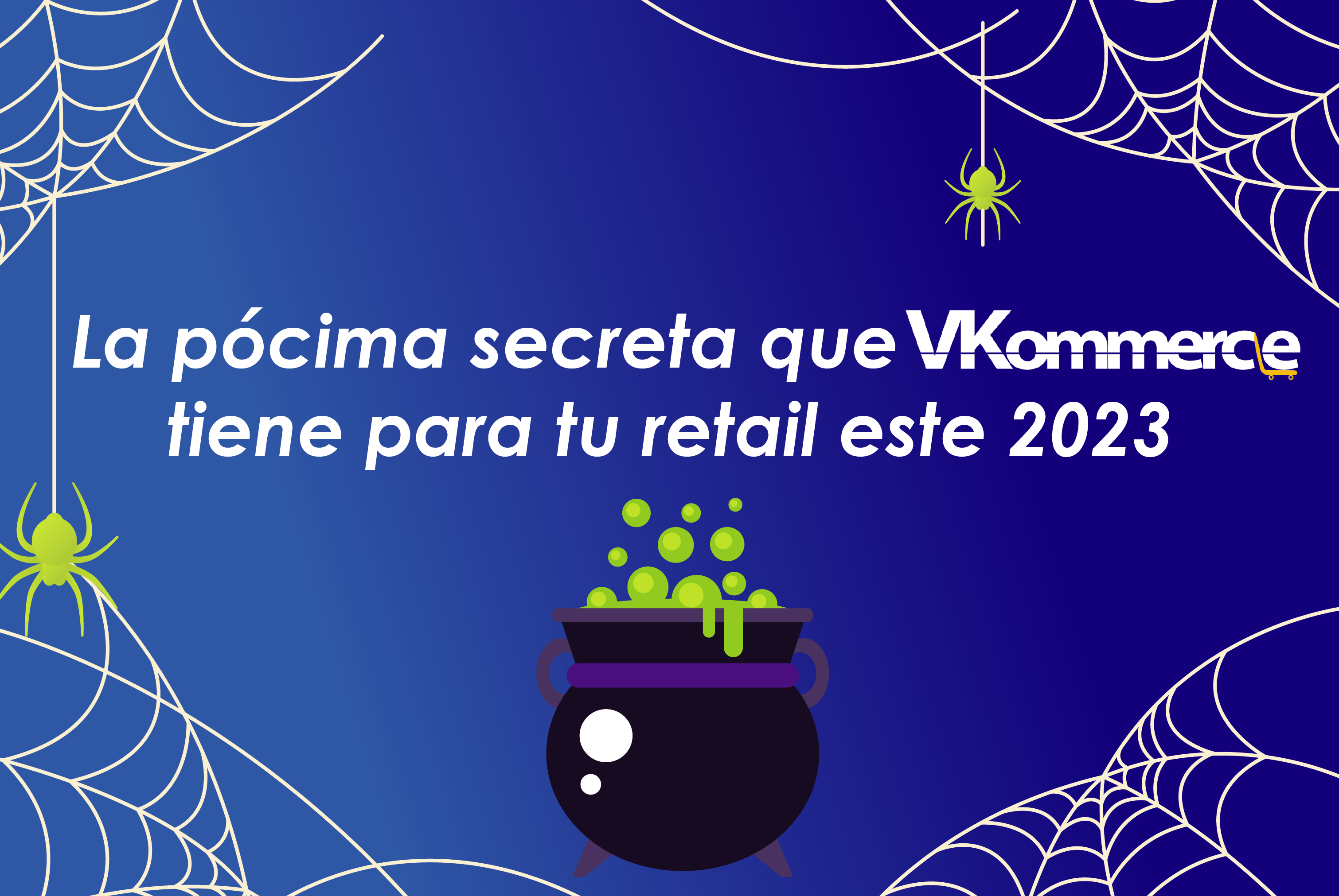 La pócima secreta que VKommerce tiene para tu retail este 2023 ...